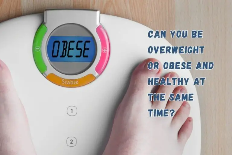Can You Be Overweight or Obese and Healthy at the Same Time?
